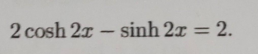 Solved 2cosh2x−sinh2x=2 | Chegg.com