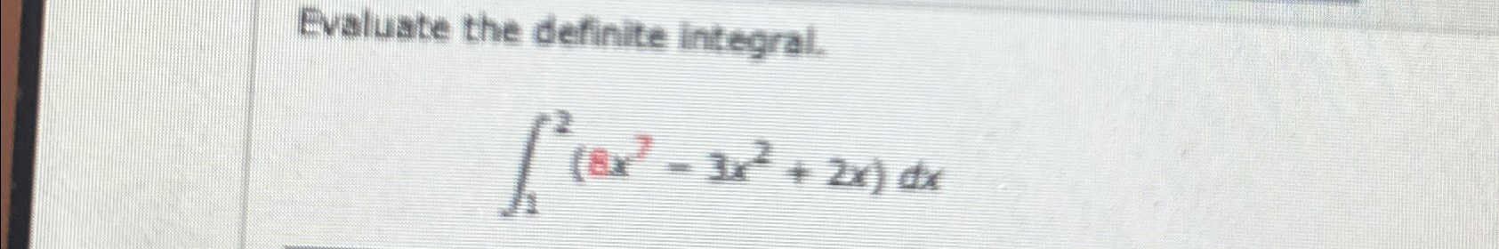 Solved Evaluate the definite integral.∫12(8x2-3x2+2x)dx | Chegg.com
