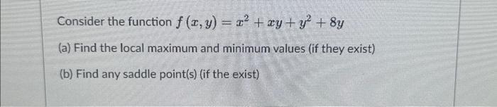 Solved Consider the function f(x,y)=x2+xy+y2+8y (a) Find the | Chegg.com