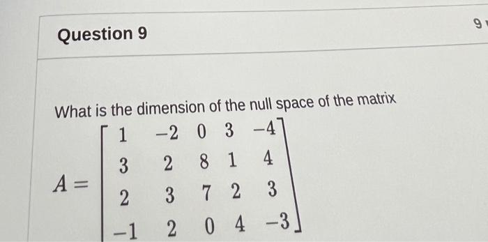Solved What is the dimension of the null space of the matrix | Chegg.com