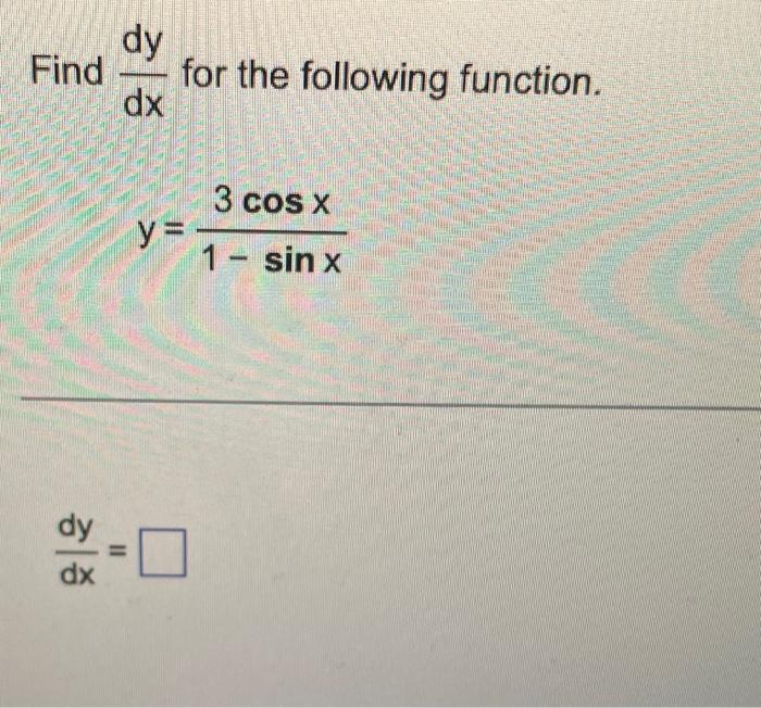 Solved Find dxdy for the following function. y=1−sinx3cosx | Chegg.com