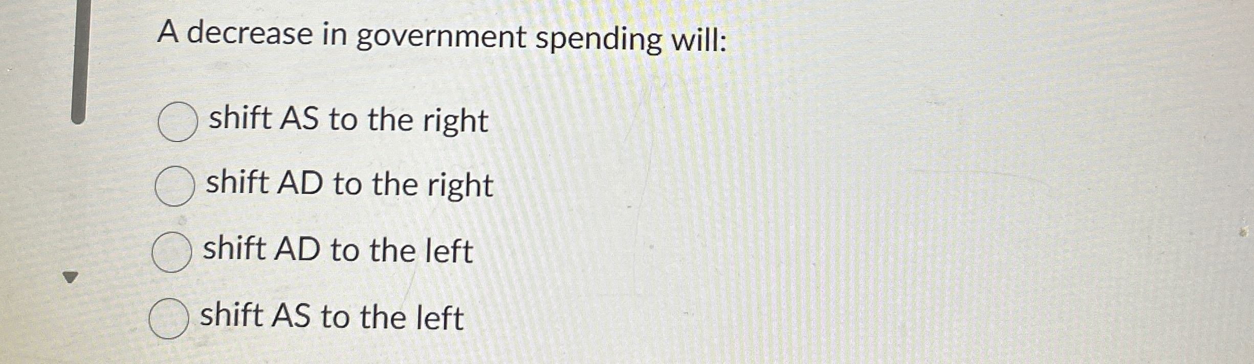 Solved A decrease in government spending will:shift AS to | Chegg.com