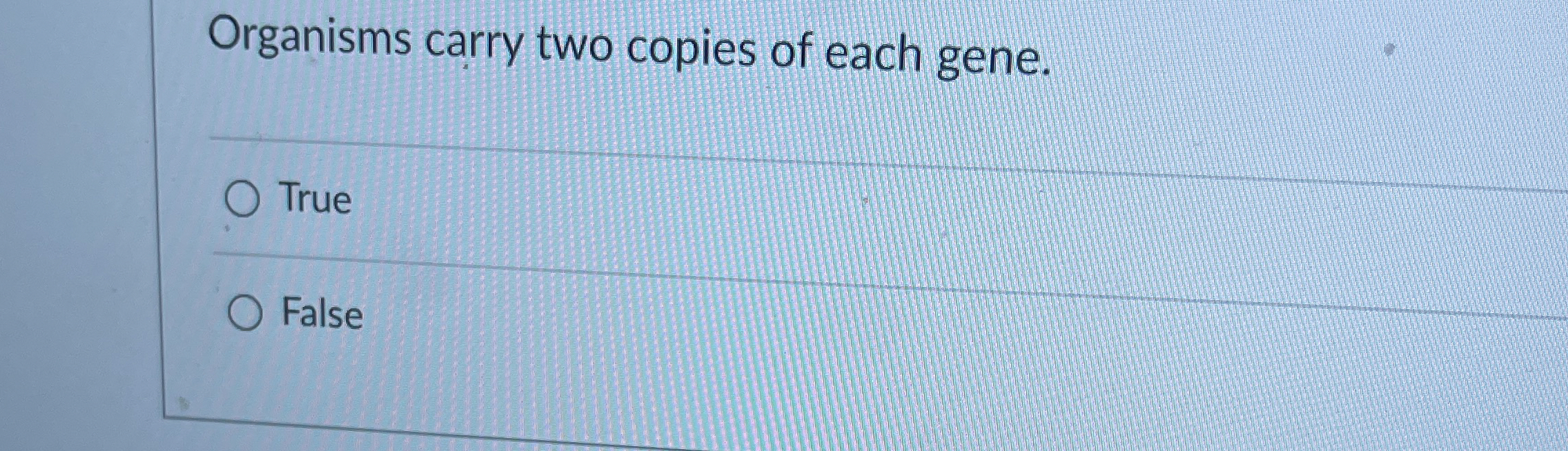 Solved Organisms carry two copies of each gene.TrueFalse | Chegg.com