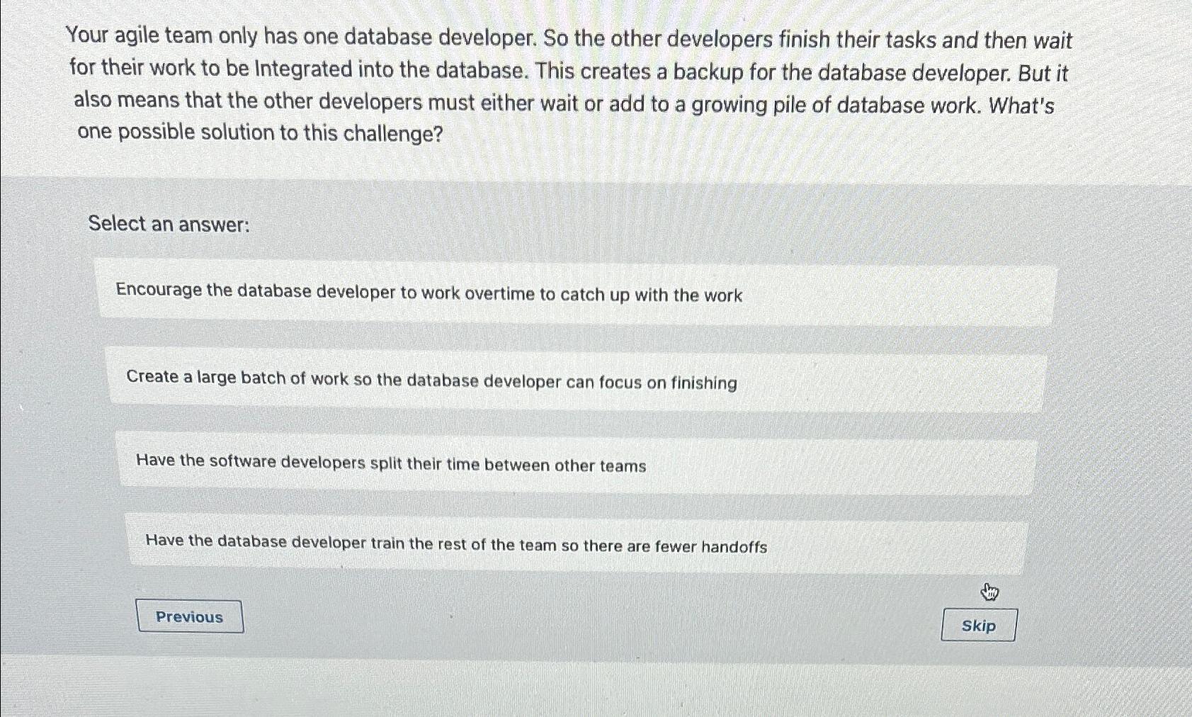 Solved Your agile team only has one database developer. So | Chegg.com