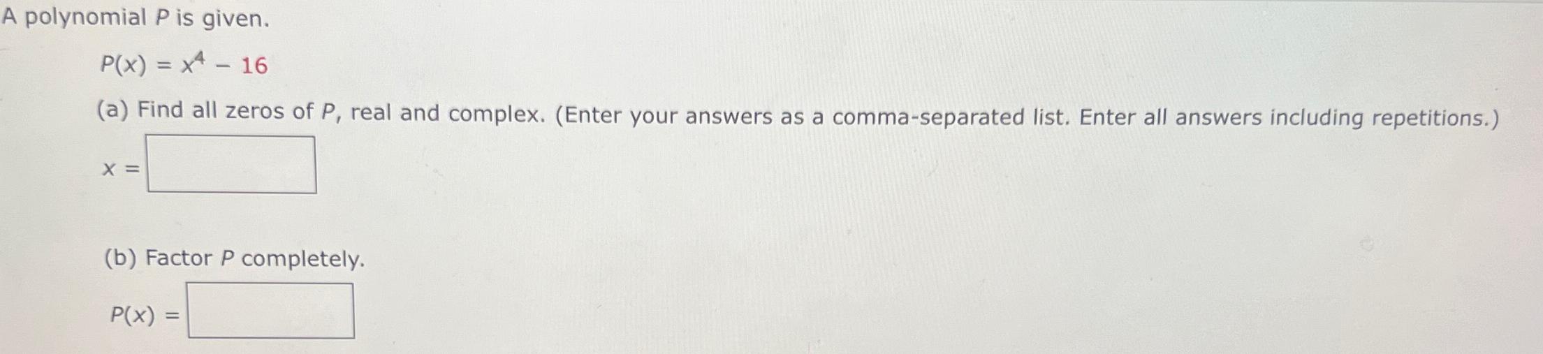 Solved A polynomial P ﻿is given.P(x)=x4-16(a) ﻿Find all | Chegg.com
