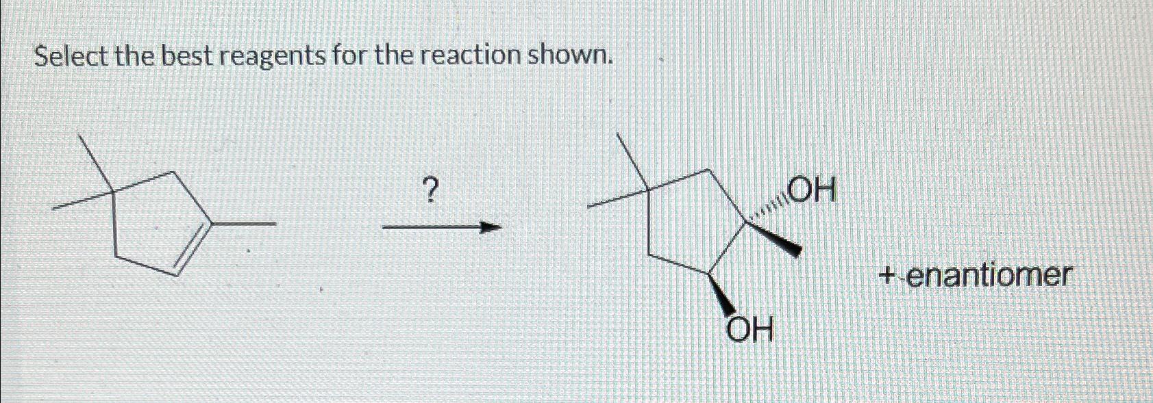 Solved Select the best reagents for the reaction | Chegg.com