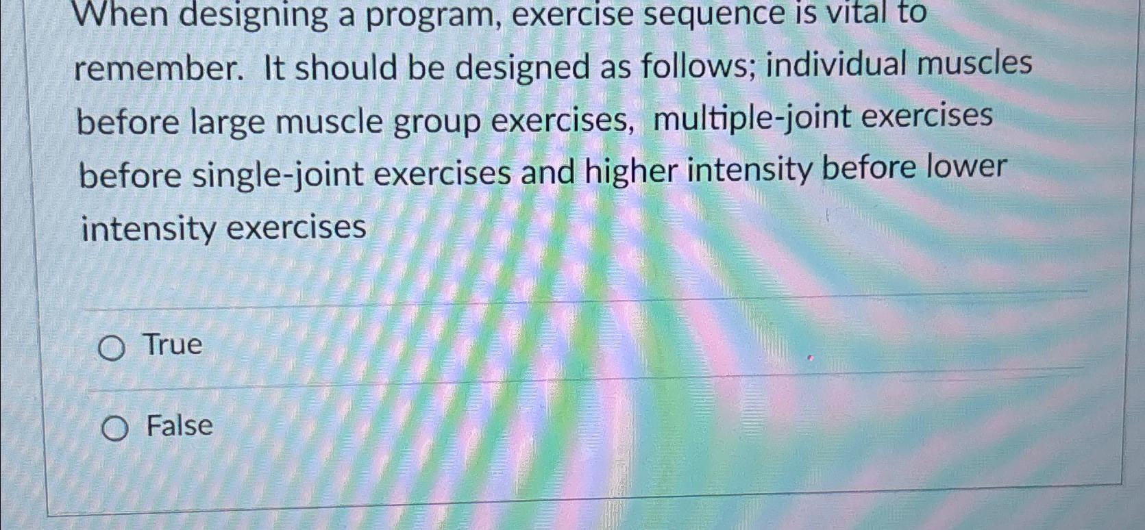 Solved When designing a program, exercise sequence is vital | Chegg.com