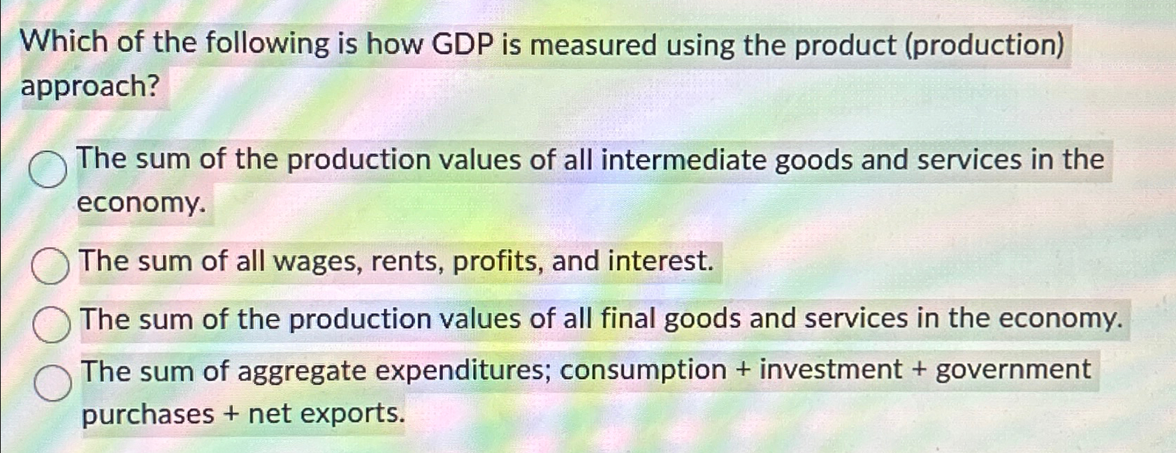 Solved Which of the following is how GDP is measured using | Chegg.com