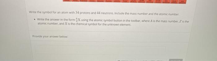 Solved Write the symbol for an atom with 34 protons and 44 | Chegg.com