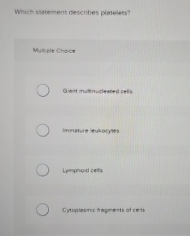 Solved Which statement describes platelets?Multiple | Chegg.com