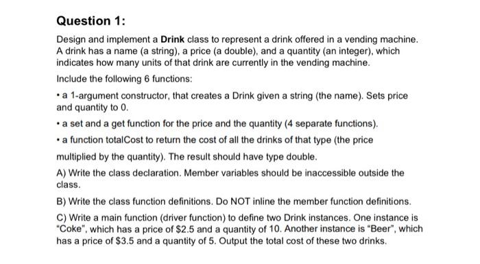 Solved Question 1: Design and implement a Drink class to | Chegg.com