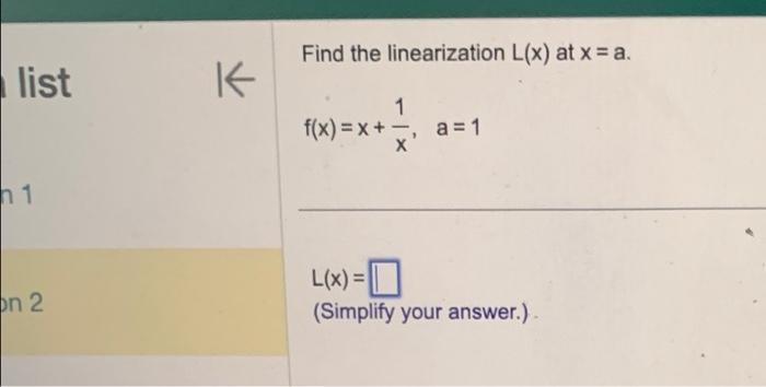 Solved Find the linearization L(x) at x=a. f(x)=x+x1,a=1 | Chegg.com