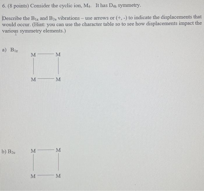 Solved 6. (8 points) Consider the cyclic ion, M4. It has D4 | Chegg.com