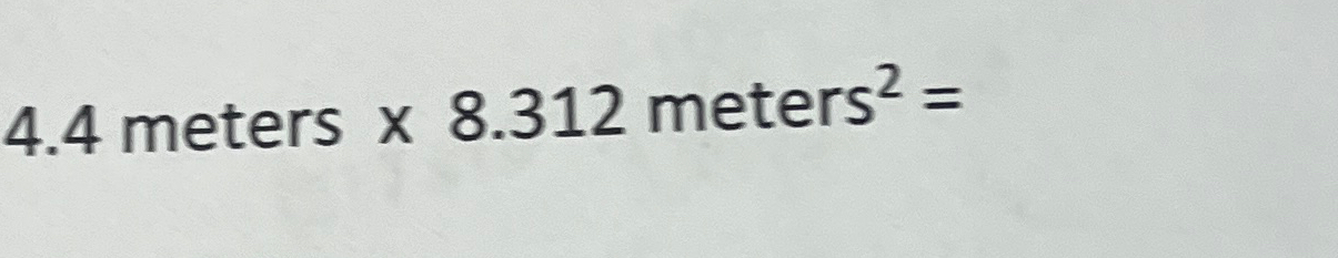 Solved 4.4 ﻿meters x8.312 ﻿meters ?2= | Chegg.com