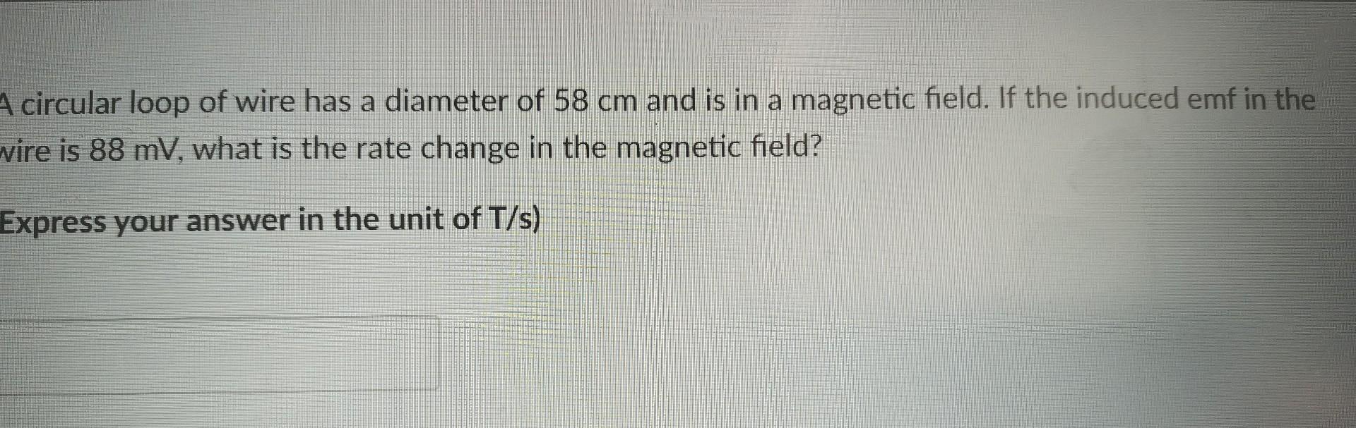 Solved A circular loop of wire has a diameter of 58 cm and | Chegg.com