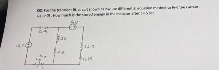 Solved Q2: For the transient RL circuit shown below use | Chegg.com