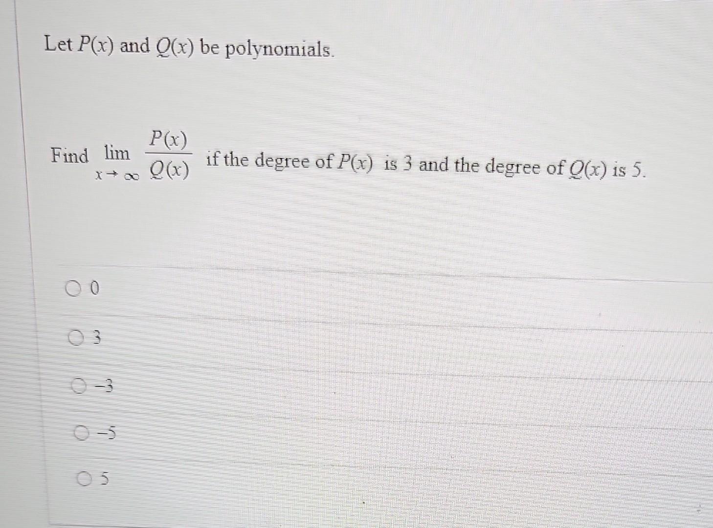 Solved Let P(x) and Q(x) be polynomials. Find limx→∞Q(x)P(x) | Chegg.com