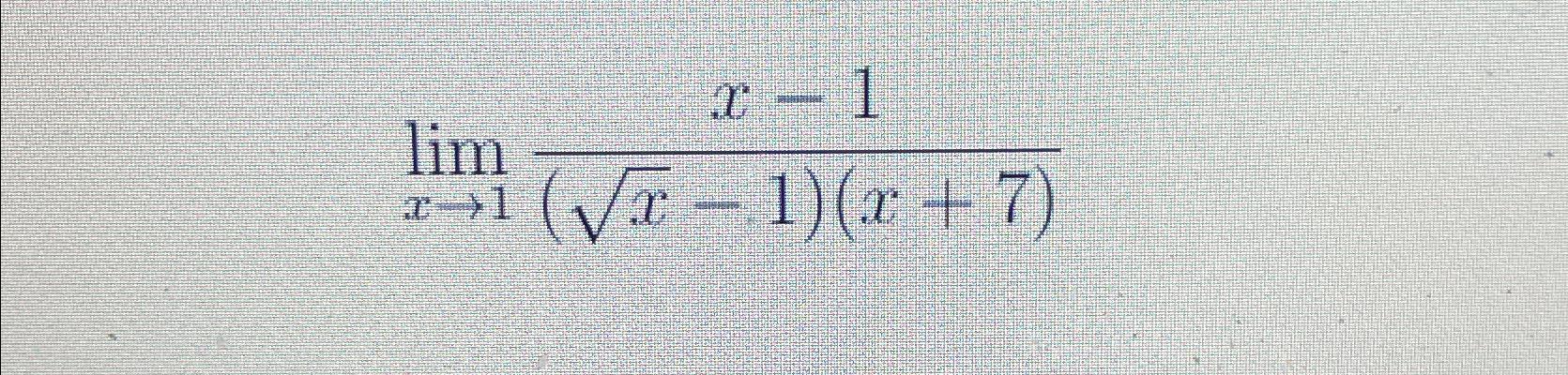Solved limx→1x-1(x2-1)(x+7) | Chegg.com