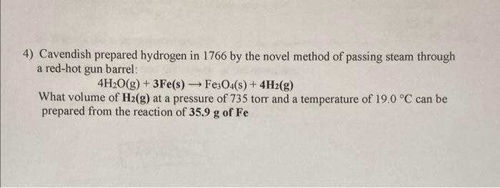 Solved 4) Cavendish prepared hydrogen in 1766 by the novel | Chegg.com