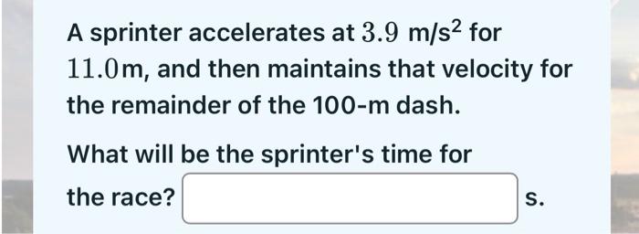 Solved A sprinter accelerates at 3.9 m/s2 for 11.0 m, and | Chegg.com
