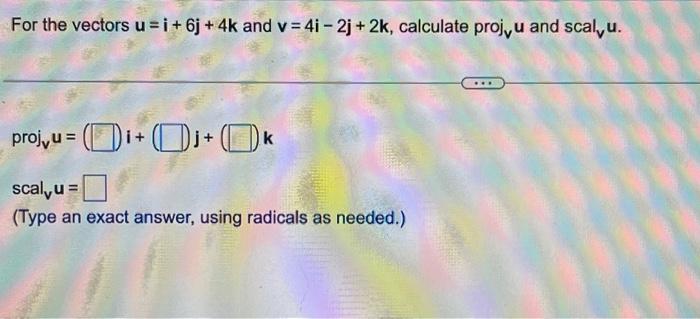 Solved For the vectors u=i+6j+4k and v=4i−2j+2k, calculate | Chegg.com