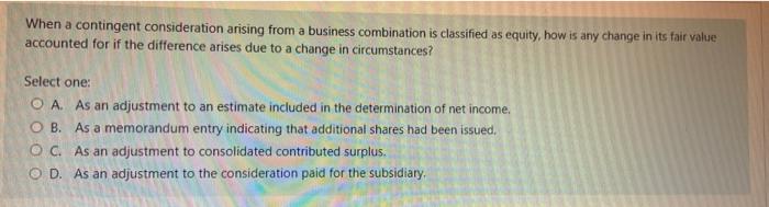 Solved When a contingent consideration arising from a | Chegg.com