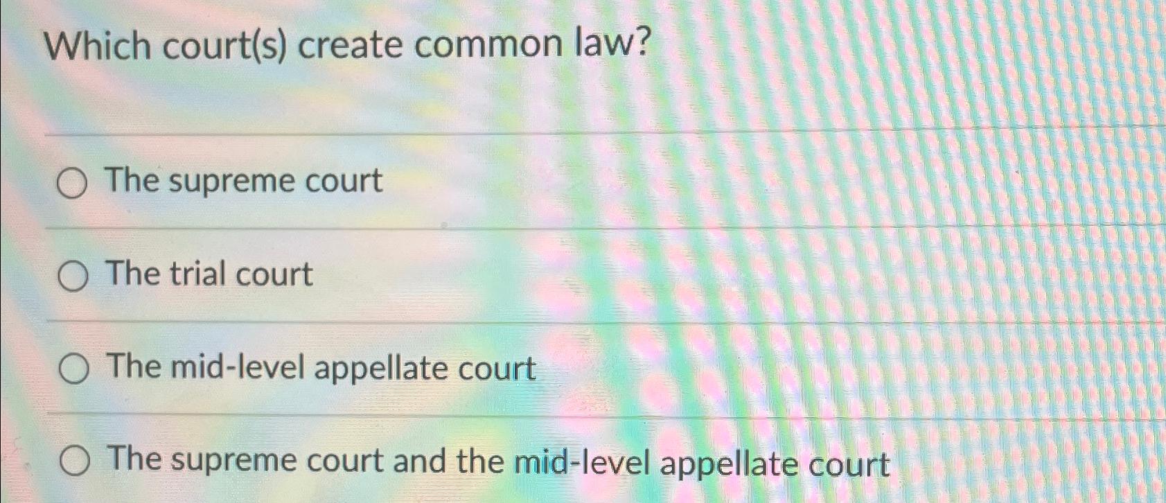 Solved Which court(s) ﻿create common law?The supreme | Chegg.com