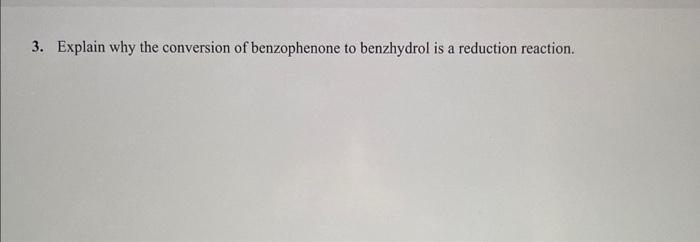 Solved 3. Explain why the conversion of benzophenone to | Chegg.com