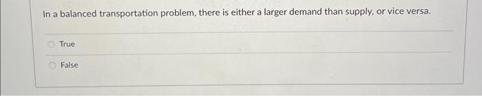 Solved In a balanced transportation problem, there is either | Chegg.com