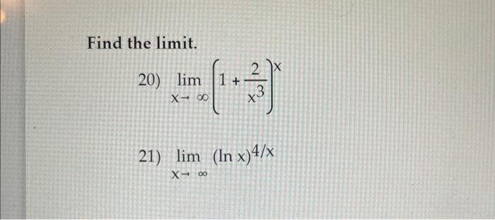 Solved Find the limit. 20) limx→∞(1+x32)x 21) limx→∞(lnx)4/x | Chegg.com