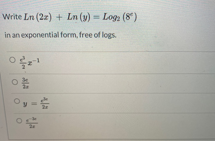 Solved Write Ln (2x) + Ln (y) = Log2 (8°) in an exponential | Chegg.com