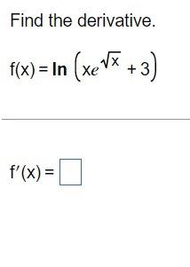 Solved Find the derivative. f(x)=ln(xex+3) f′(x)=(b) Find | Chegg.com