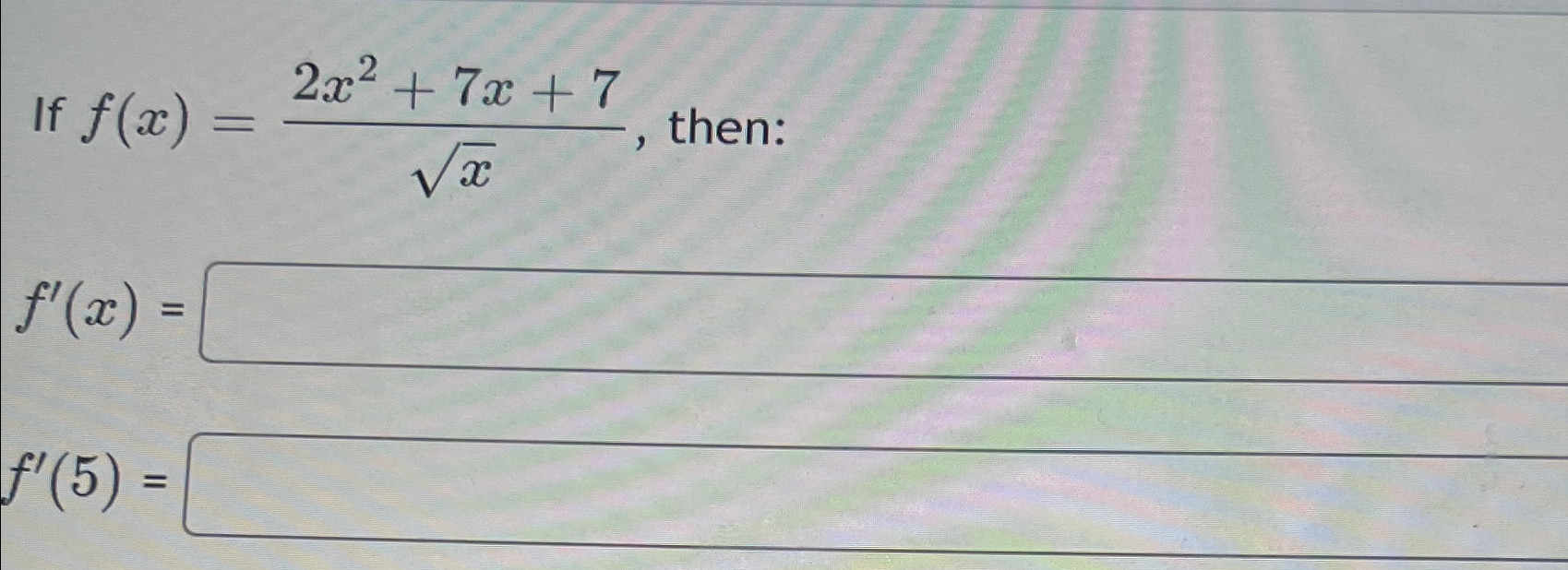 Solved If f(x)=2x2+7x+7x2, ﻿then:f'(x)=f'(5)= | Chegg.com