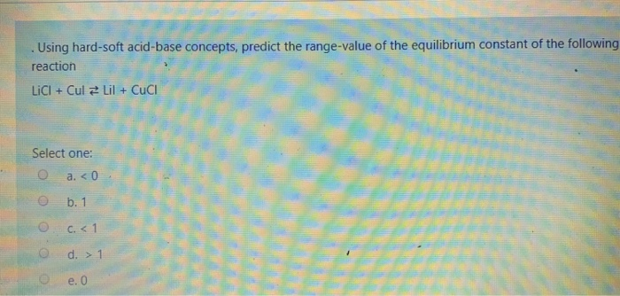 Solved Using hard-soft acid-base concepts, predict the | Chegg.com