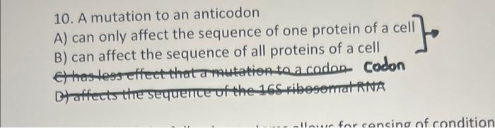 Solved 10. A mutation to an anticodon A) can only affect the | Chegg.com