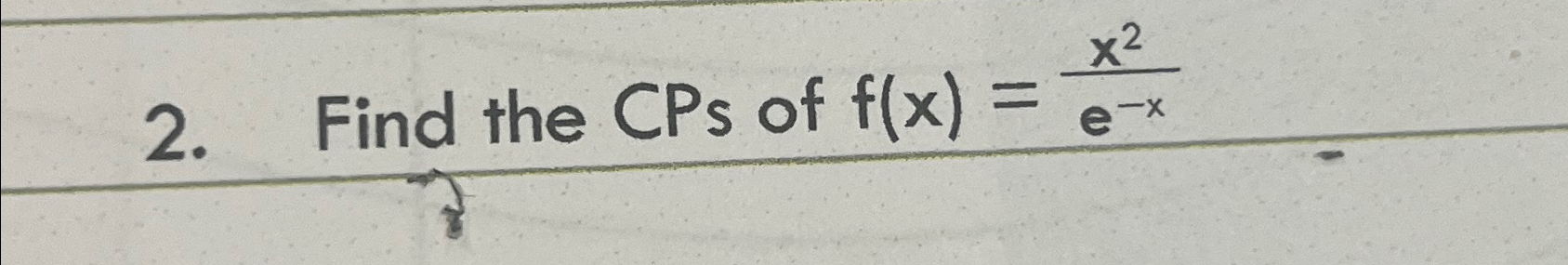 Solved Find the CPs of f(x)=x2e-x | Chegg.com
