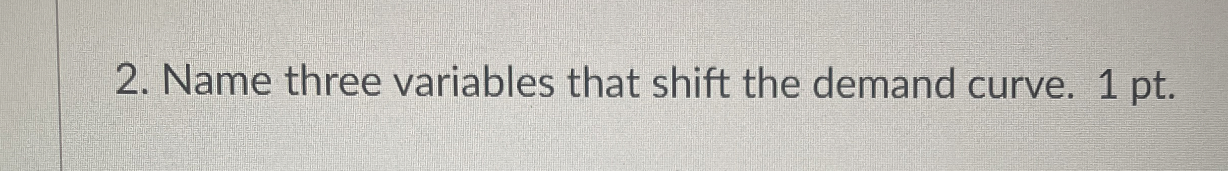 Solved Name three variables that shift the demand curve. 1 | Chegg.com