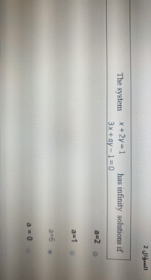 Solved السؤال 2 The system x+2y=1 3x + ay-1=0 has infinity | Chegg.com