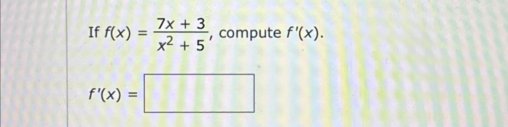Solved If f(x)=7x+3x2+5, ﻿compute f'(x)f'(x)= | Chegg.com