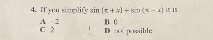 Solved 4. If you simplify sin(π+x)+sin(π−x) it is A -2 B 0 C | Chegg.com