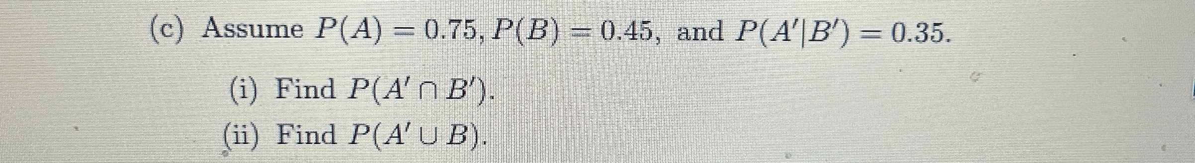 Solved (c) ﻿Assume P(A)=0.75,P(B)=0.45, ﻿and | Chegg.com