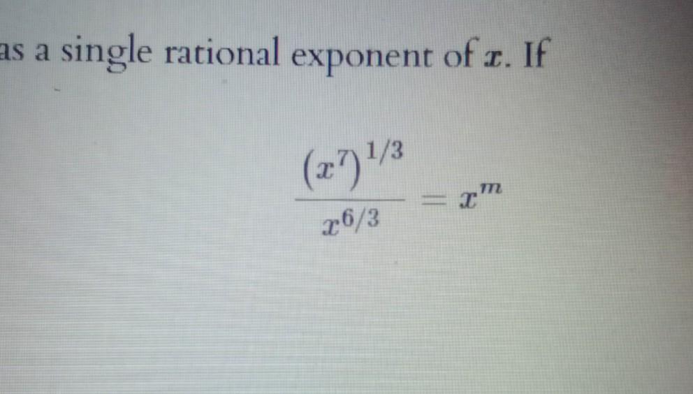 as a single rational exponent of x. If x6/3(x7)1/3=xm | Chegg.com