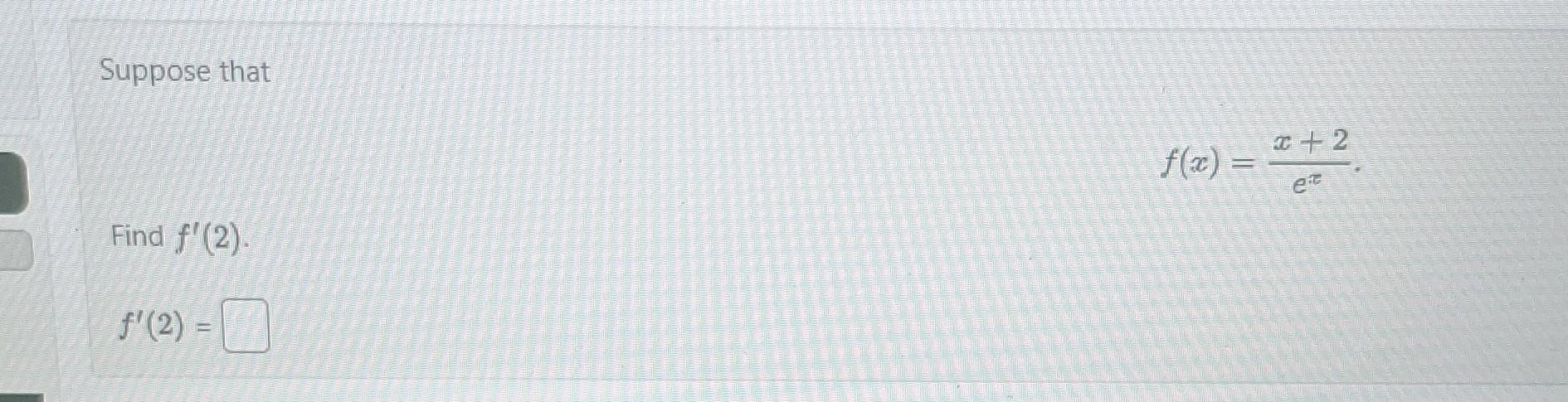 Solved Suppose that f(x)=exx+2 Find f′(2). f′(2)= | Chegg.com