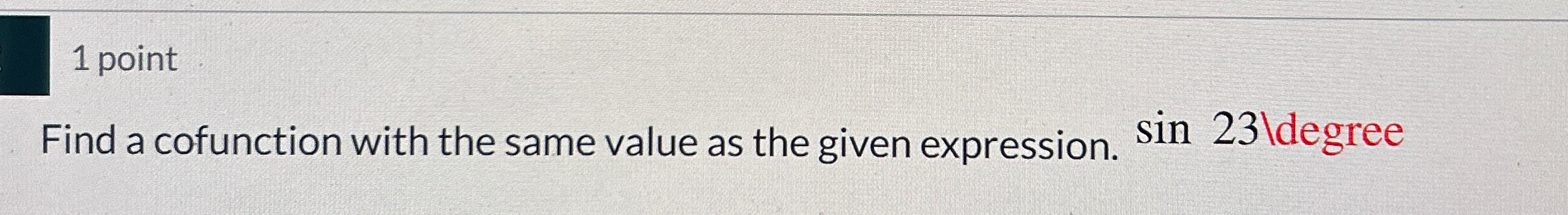 Solved Find a cofunction with the same value as the given | Chegg.com