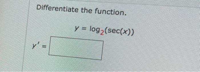 Solved Differentiate the function. y=log2(sec(x)) | Chegg.com