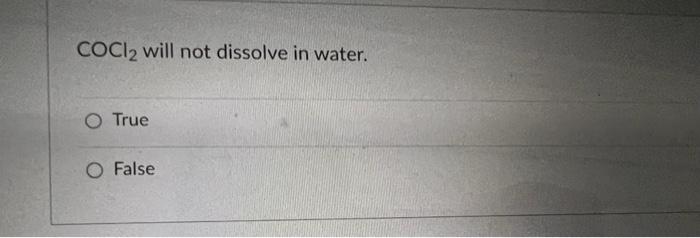 Solved COCl2 will not dissolve in water. True False | Chegg.com