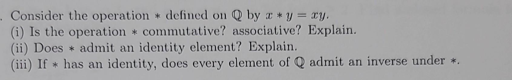 Solved Consider the operation ∗ defined on Q by x∗y=xy. (i) | Chegg.com