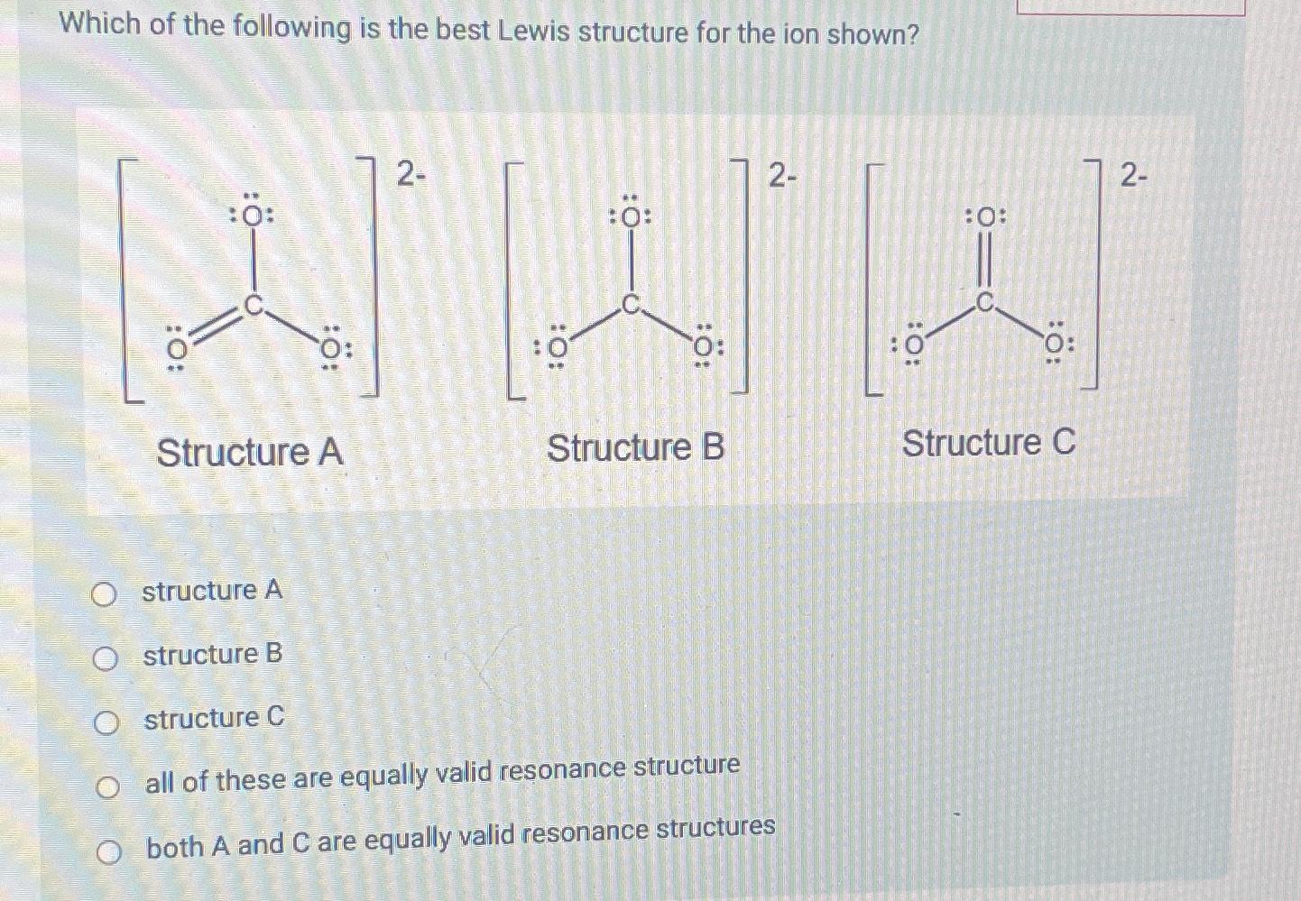 Solved Which of the following is the best Lewis structure | Chegg.com