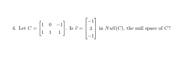 Solved Let C=[10-1111]. ﻿Is vec(v)=[-13-1] ﻿in Νll(C), ﻿the | Chegg.com
