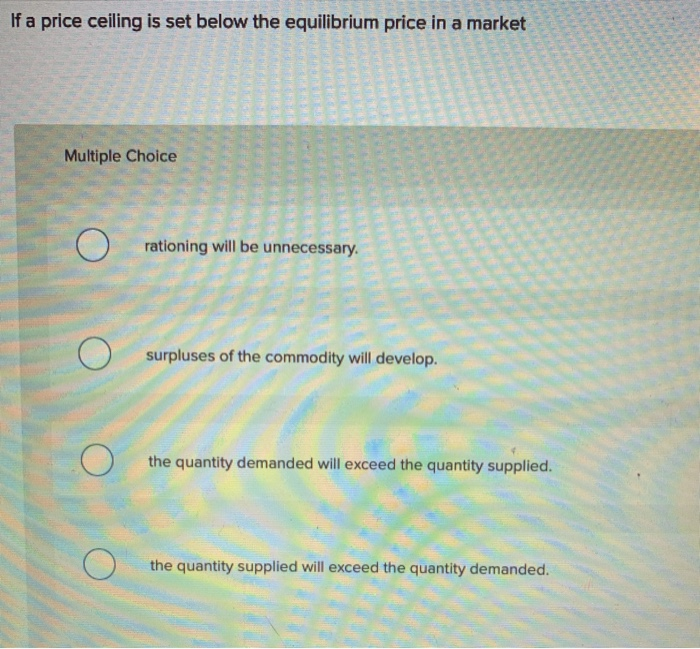 Solved If a price ceiling is set below the equilibrium price | Chegg.com